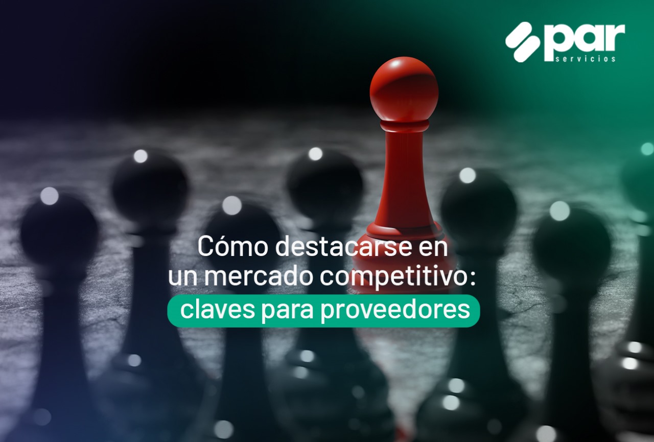 Cómo destacarse en un mercado competitivo: claves para proveedores ...